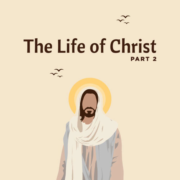 The Life of Christ (Part 2)